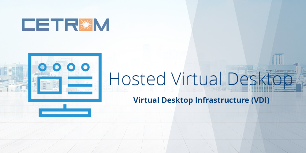 Hosted Virtual Desktop - Cetrom Information Technology, Inc.